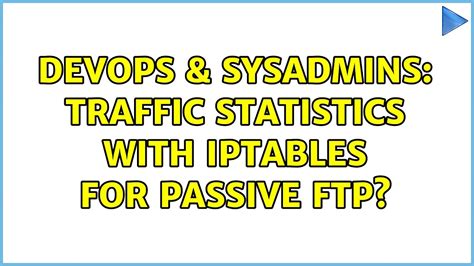 DevOps SysAdmins Traffic Statistics With Iptables For Passive FTP