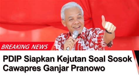 Pdip Siapkan Kejutan Soal Sosok Cawapres Ganjar Pranowo Youtube