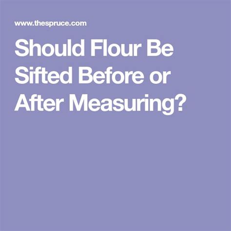 Should Flour Be Sifted Before Or After Measuring Baking Substitutes