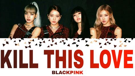 BLACKPINK 블랙핑크 KILL THIS LOVE LYRICS HAN ROM ENG COLOR CODED