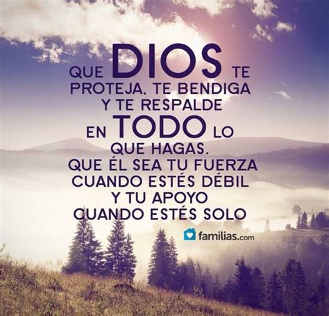 Que Dios Te Bendiga Te Proteja Y Te Respalde En TODO Lo Que Hagas Que