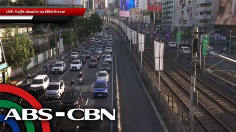 Live Traffic Situation On Edsa Orense Abs Cbn News Youtube