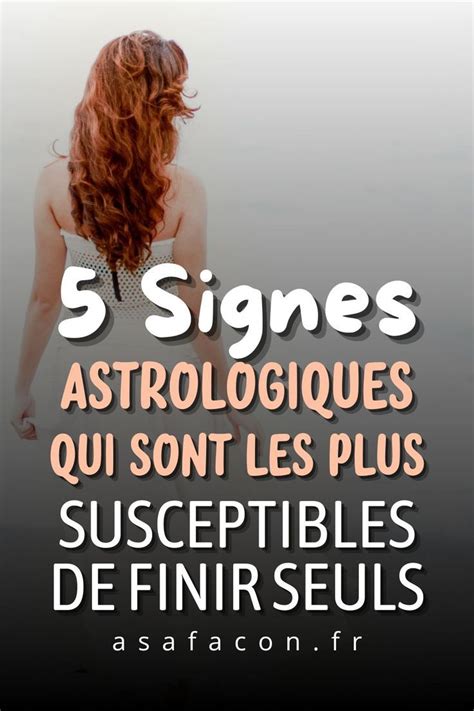 5 Signes Astrologiques Qui Sont Les Plus Susceptibles De Finir Seuls