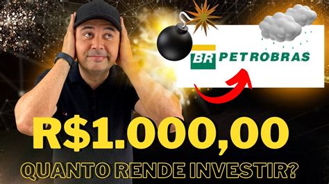 Quanto Rende R Mil Reais Investidos Em Petrobr S Petr
