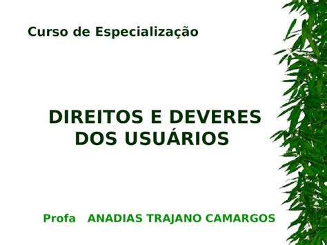 PPT DIREITOS E DEVERES DOS USUÁRIOS Profa ANADIAS TRAJANO CAMARGOS