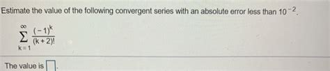 solved estimate the value of the following convergent series