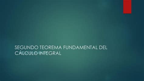 Segundo Teorema Fundamental Del C Lculo Integral Ppt Descargar