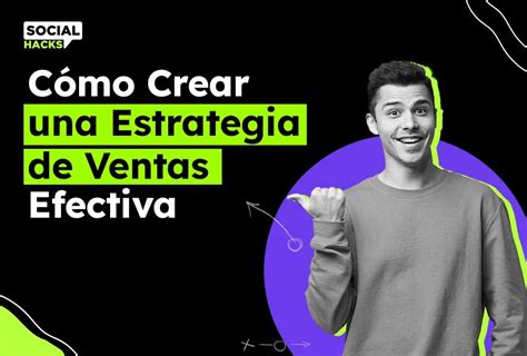 Cómo crear una estrategia de ventas efectiva