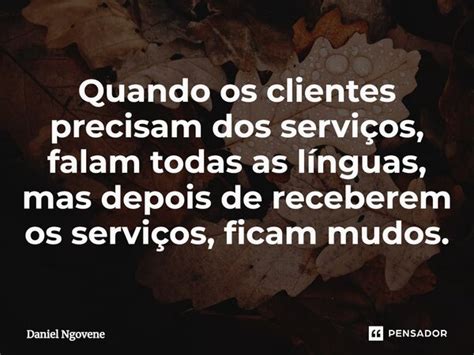 Quando Os Clientes Precisam Dos Daniel Ngovene Pensador