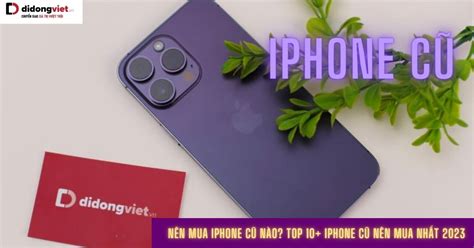 Nên Mua iPhone Cũ Nào 2023 Hướng Dẫn Chọn Lựa Hoàn Hảo
