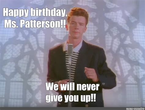 Сomics meme Happy birthday Ms Patterson We will never give you up