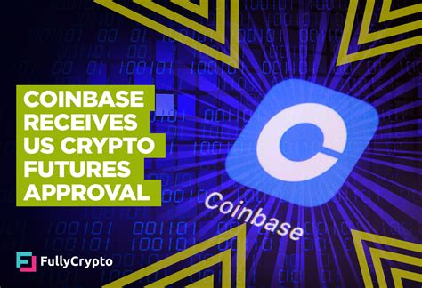 Coinbase Receives Nfa Approval For Us Crypto Futures