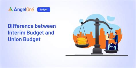 Difference Between Interim Budget And Union Budget Angel One