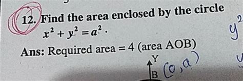 12 find the area enclosed by the circle x2 y2 a2 ans required area 4