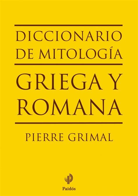 DICCIONARIO DE MITOLOGIA GRIEGA Y ROMANA PIERRE GRIMAL Casa Del Libro