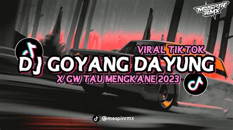 DJ GOYANG DAYUNG X GW TAU FULL SONG SLOW REVERB MENGKANE VIRAL DI