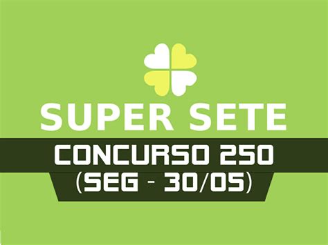 Resultado Da Super Sete De Hoje Segunda 30 05 Concurso 250
