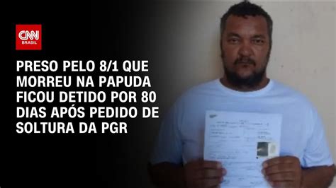 Preso pelo 8 1 que morreu na Papuda ficou detido por 80 dias após