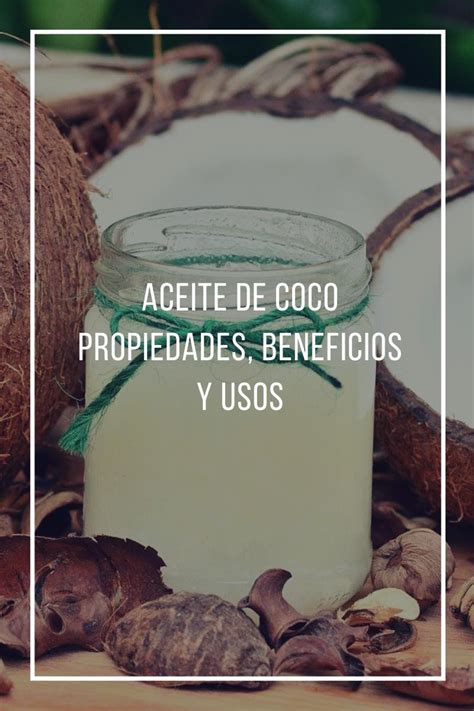 Aceite De Coco Propiedades Beneficios Y Usos Para Qué Sirve