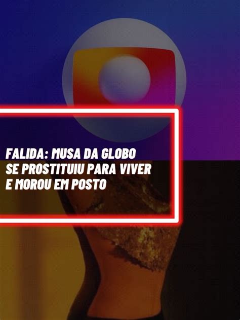 Falida Musa Da Globo Se Pr0stituiu Para Viver E Morou Em Posto