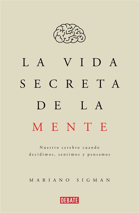 La Vida Secreta De La Mente Ebook Por Mariano Sigman Epub Rakuten