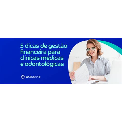 5 dicas de gestão financeira para clínicas médicas e odontológicas