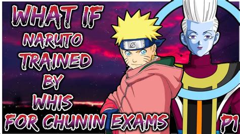 What If Naruto Were Trained By Whis For Chunin Exams PART 1 YouTube