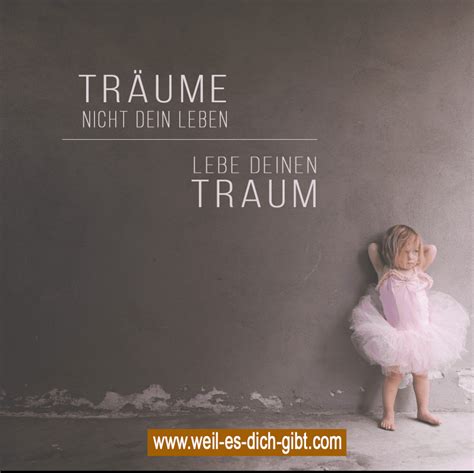 Träume nicht dein Leben lebe deinen Traum Spruch Weil es dich