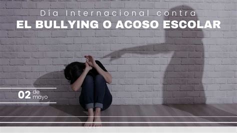 02 de mayo Día Internacional contra el Bullying o el Acoso Escolar
