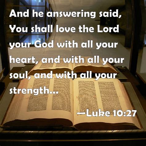 Luke 10 27 And He Answering Said You Shall Love The Lord Your God With