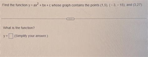 solved find the function y ax2 bx c whose graph contains the