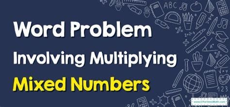 how to solve word problems involving multiplying mixed numbers effortless math we help
