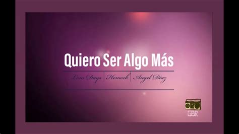 Quiero Ser Algo Mas Loni Days Hemeck Angel Diaz YouTube