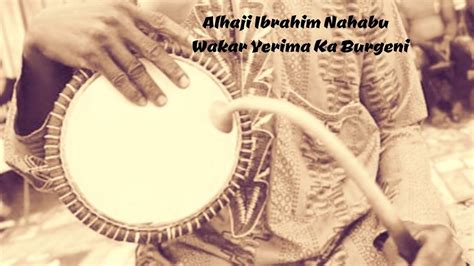 Alhaji Ibrahim Nahabu Wakar Yerima Ka Burgeni YouTube