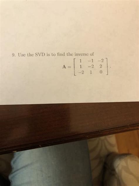 solved 9 use the svd is to find the inverse of 1 1 2 a