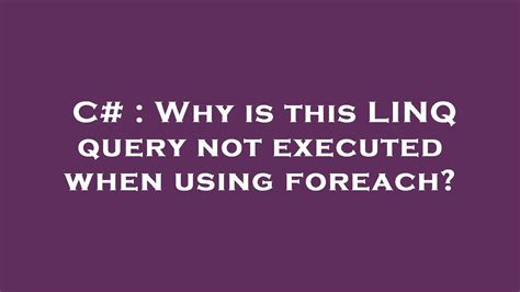 C Why Is This LINQ Query Not Executed When Using Foreach YouTube