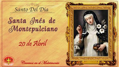 SANTO DEL DIA 20 DE ABRIL SANTA INES DE MONTEPULCIANO YouTube