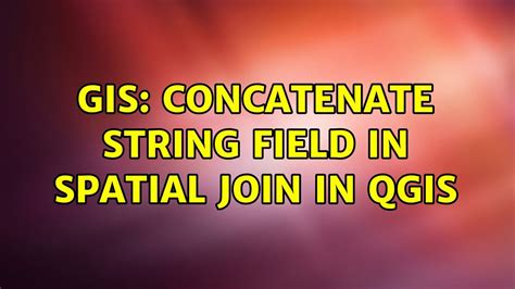GIS Concatenate String Field In Spatial Join In QGIS 3 Solutions
