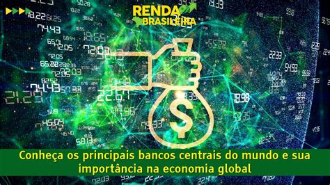 Conheça Os Principais Bancos Centrais Do Mundo E Sua Importância Na