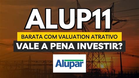 AÇÕES ALUP11 BARATAS e VALUATION INTERESSANTE para DIVIDENDOS VALE A