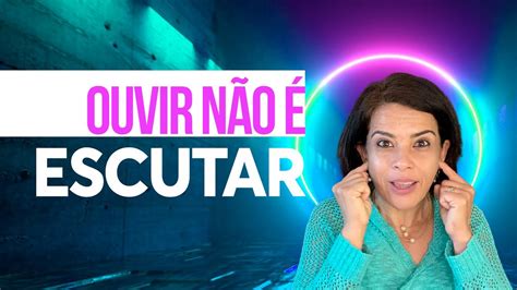 PARE DE OUVIR E COMECE A ESCUTAR Psicologia Gislaine Ruzene YouTube