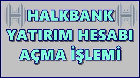 Halkbank Yatırım Hesabı Açma İşlemi Halkbank Mobil Yatırım Hesabı