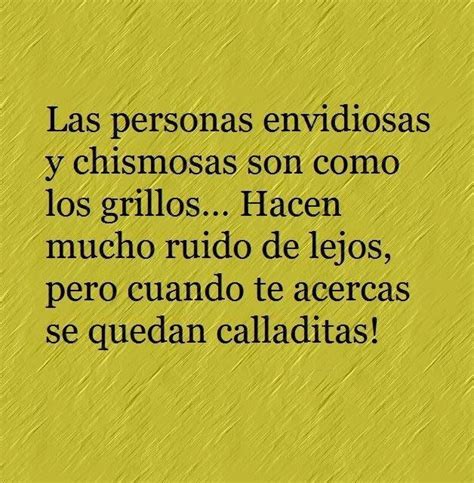 Las Personas Envidiosas Y Chismosas Son Como Los Grillos Hacen Mucho