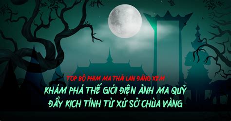25 Phim Ma Thái Lan Kinh Dị Rùng Rợn Và Hay Nhất