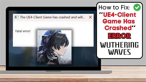 How To Fix The UE4 Client Game Has Crashed And Will Close Wuthering