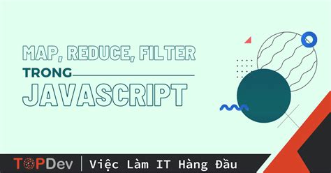 Sử dụng map filter và reduce trong Javascript như nào cho đúng