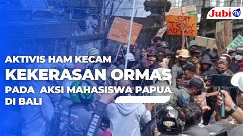 AKTIVIS HAM KECAM KEKERASAN ORMAS PADA AKSI MAHASISWA PAPUA DI BALI