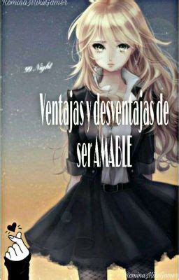 Ventajas Y Desventajas De Ser Amable RominaMikuGamer Wattpad