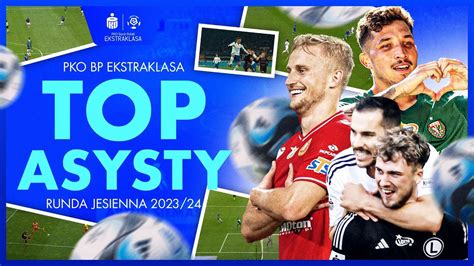 TOP ASYSTY RUNDY JESIENNEJ PKO BP EKSTRAKLASY 2023 2024 JAK ONI TO