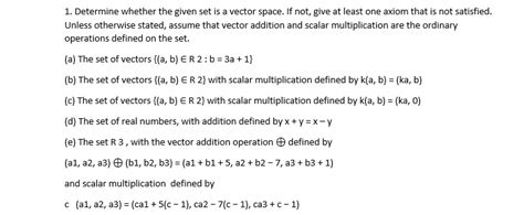 solved determine whether the given set is vector space if not give at least one axiom that is